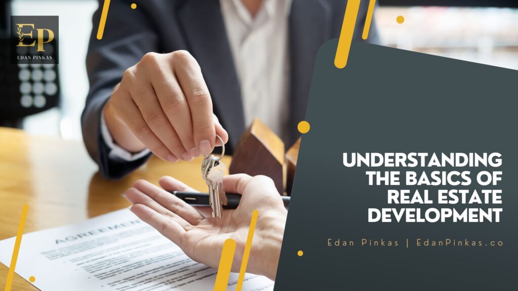 Understanding The Basics Of Real Estate Development - Edan Pinkas ...